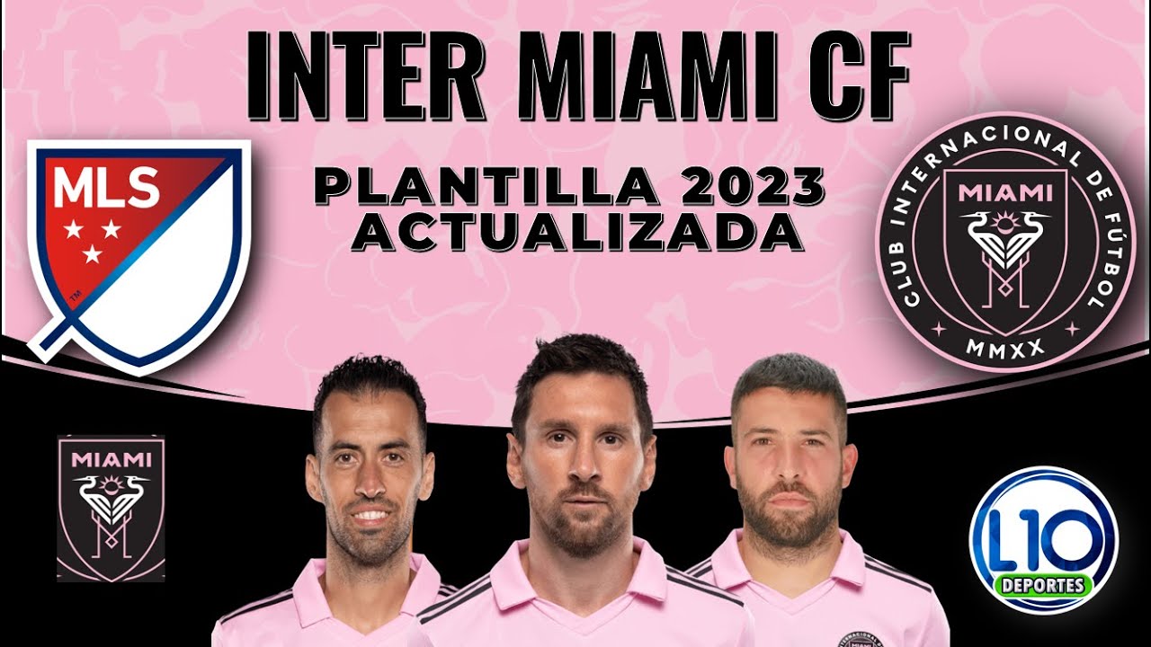 Inter Miami CF Plantilla 2023 actualizada incluyendo a Lionel Messi ...