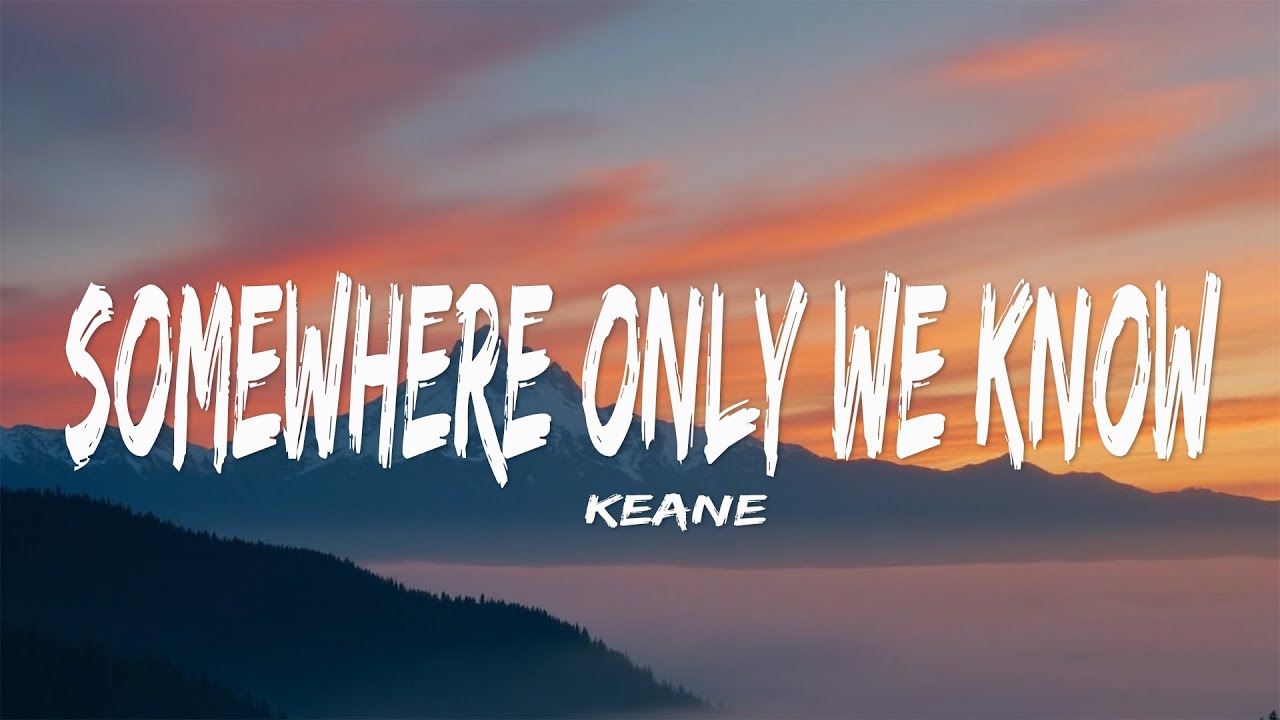 Keane - Somewhere Only We Know (Lyrics) - YouTube