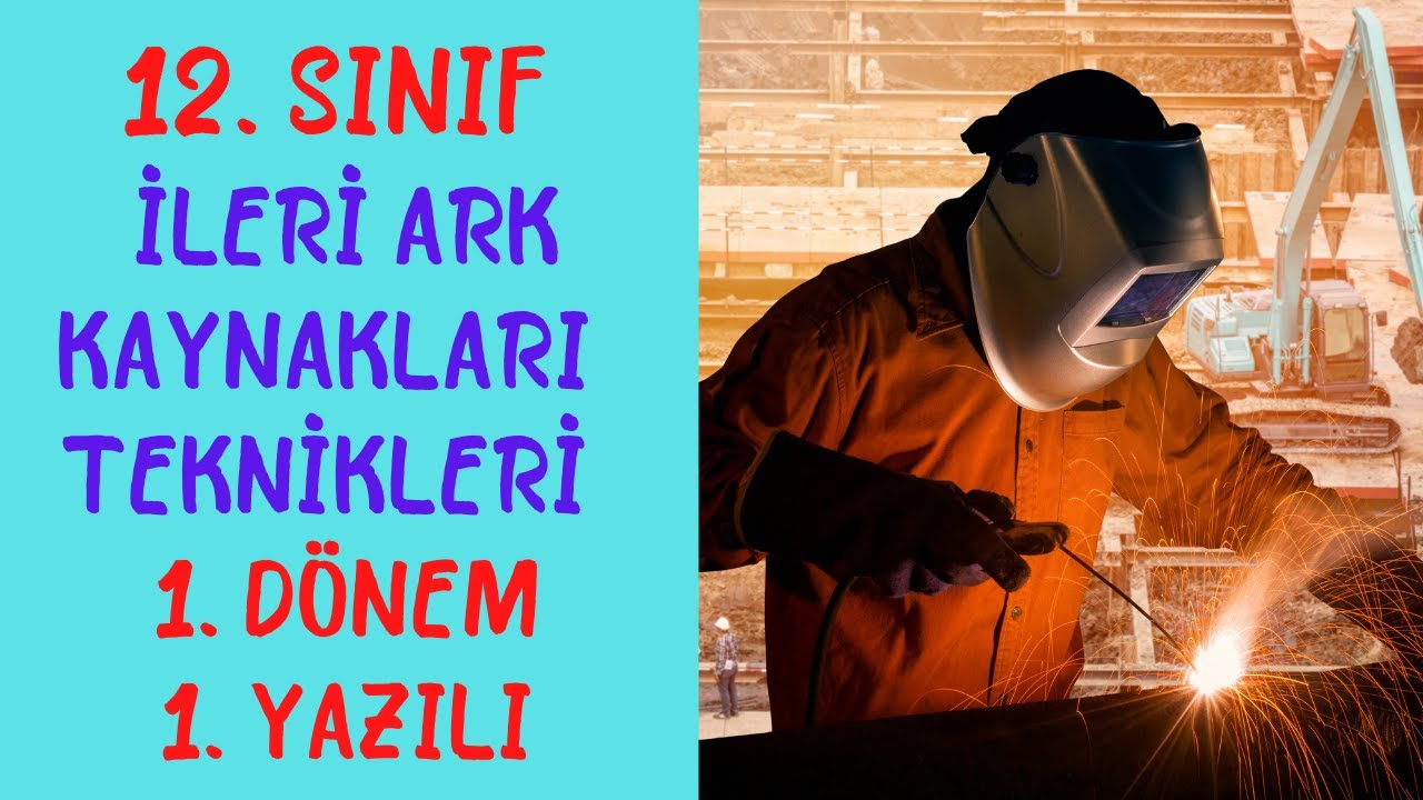 12. Sınıf İleri Ark Kaynakları Teknikleri 1. Dönem 1. Yazılı - YouTube