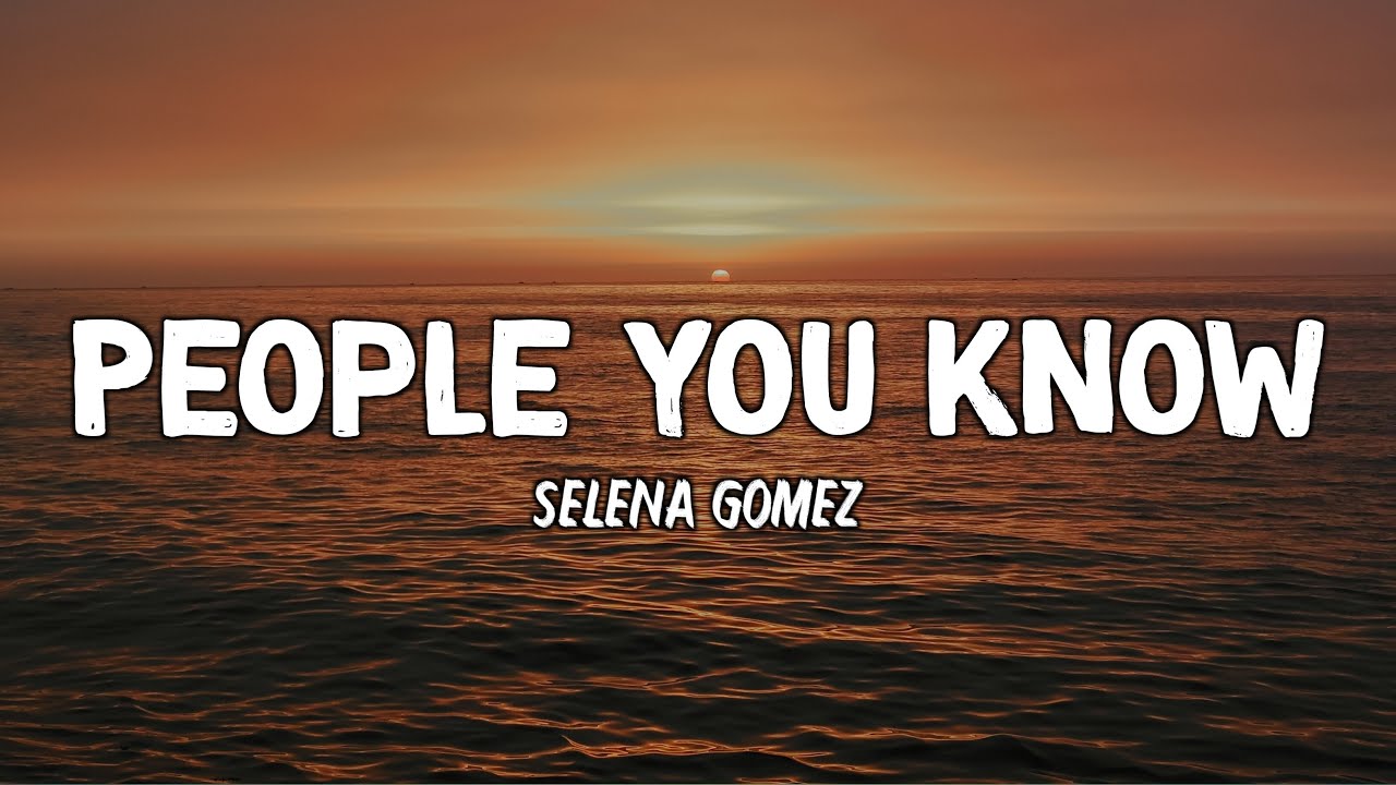 Selena Gomez - People You Know (Lyrics) - YouTube