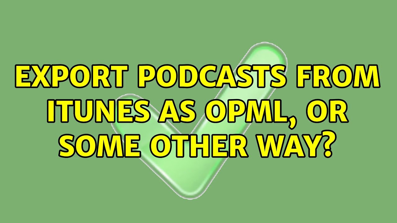 Export podcasts from iTunes as OPML, or some other way? (2 Solutions ...