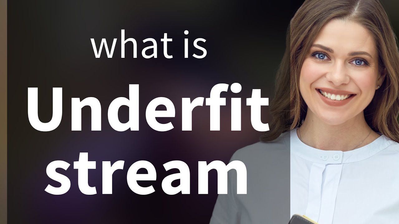Understanding "Underfit Stream": A Guide for English Language Learners ...