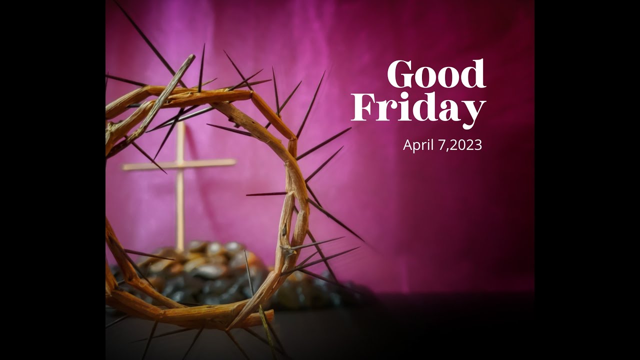 Good Friday 4/7/2023 - YouTube