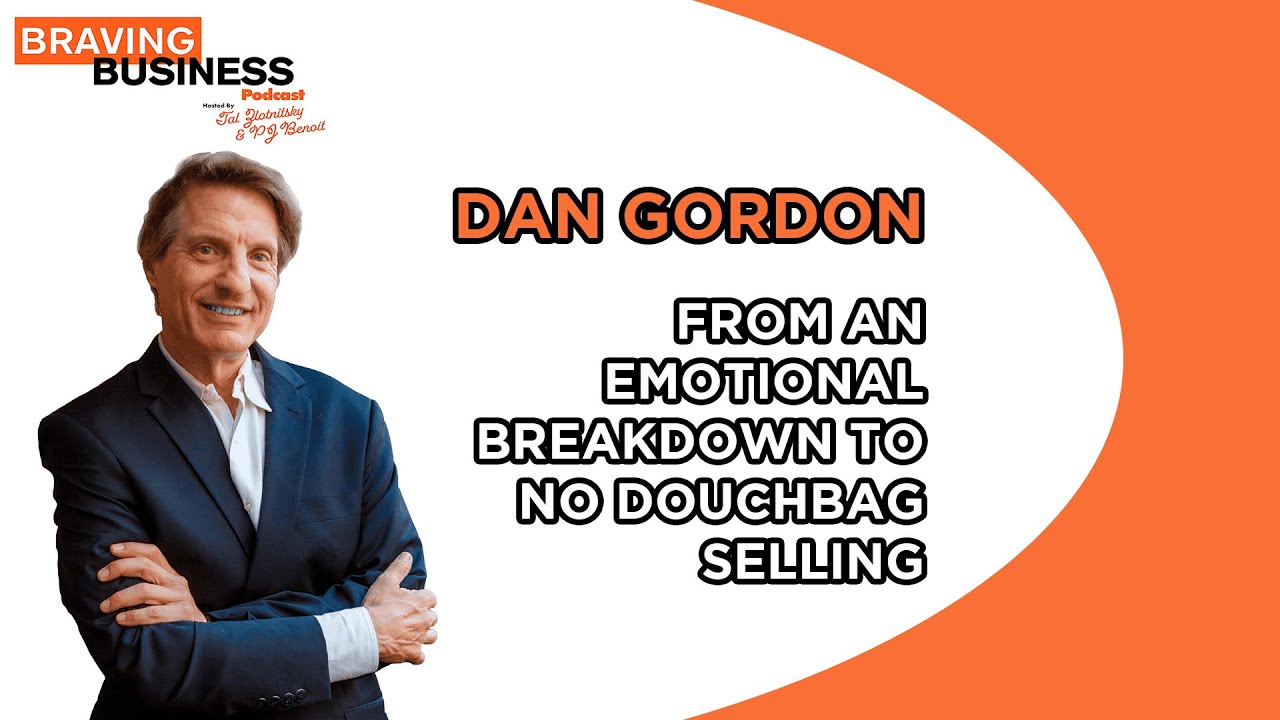 Coach Dan Gordon: From Emotional Breakdown to No Douchebag Selling ...