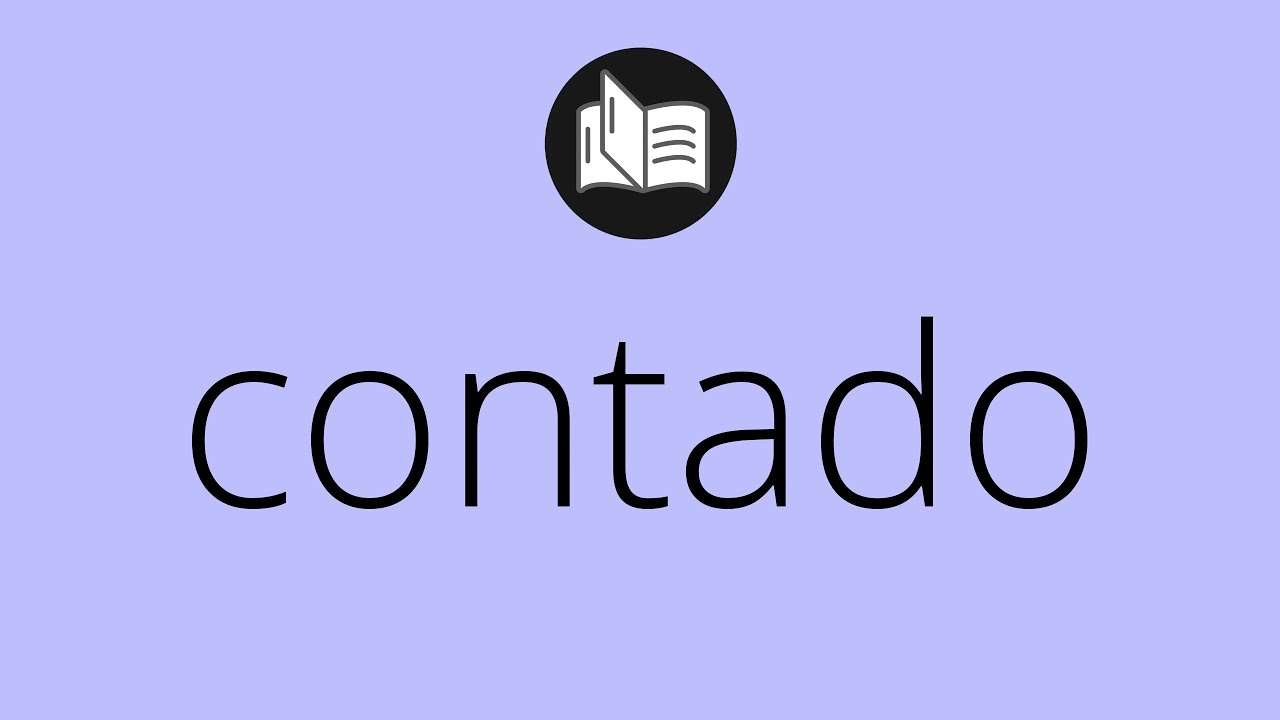 Que significa CONTADO • contado SIGNIFICADO • contado DEFINICIÓN • Que ...