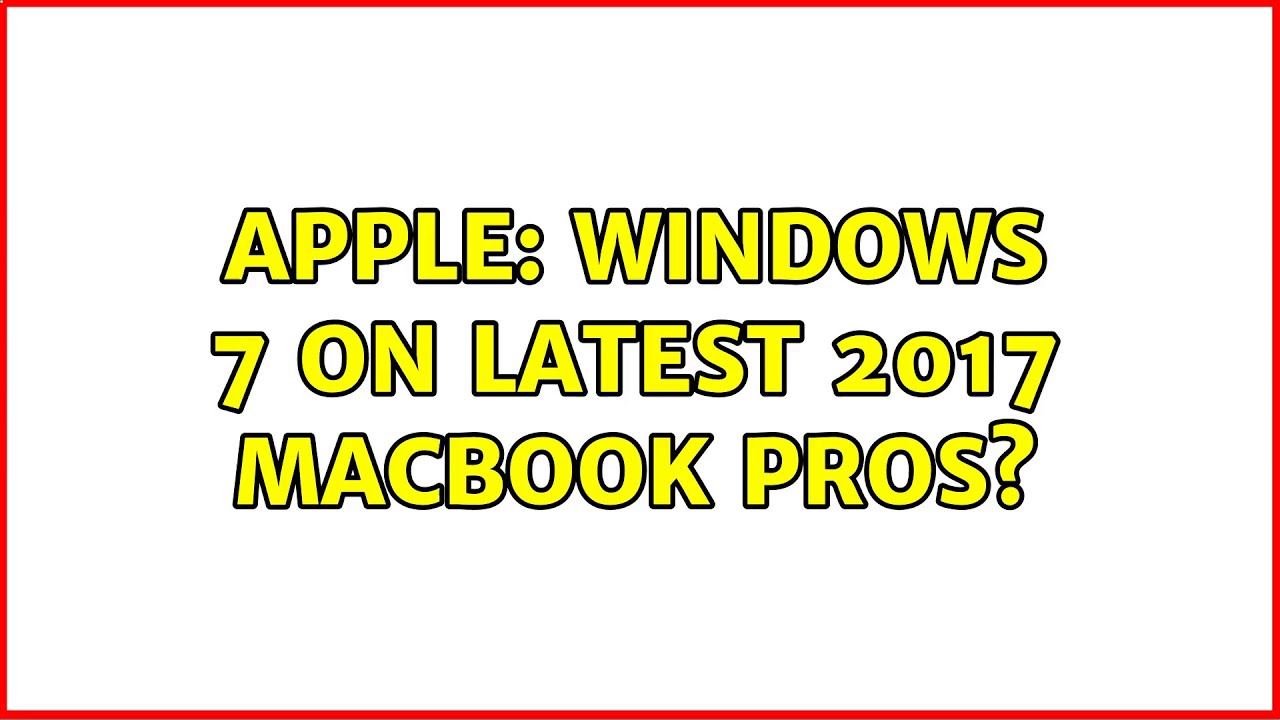 Apple: Windows 7 on latest 2017 MacBook Pros? - YouTube