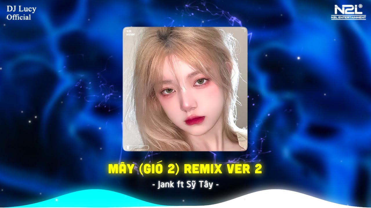 MÂY REMIX (DJ AM Remix) - Jank ft Sỹ Tây - Mây Hòa Theo Gió Có Người ...