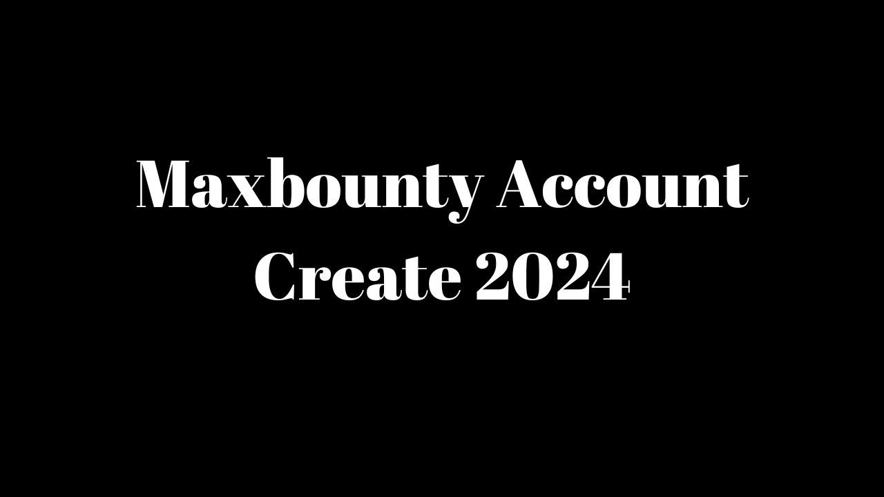 Maxbounty Account Create 2024 - YouTube