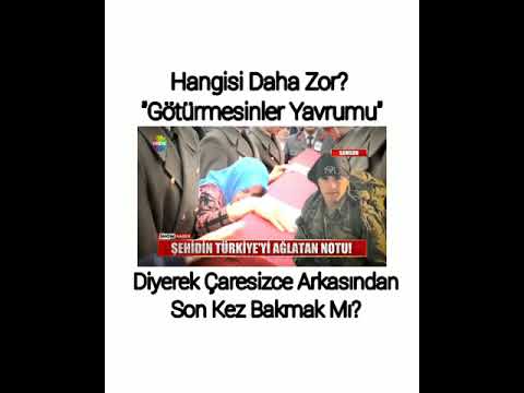 HANGİSİ DAHA ZOR?   ŞEHİTLERİMİZİ UNUTMA TÜRKİYE!