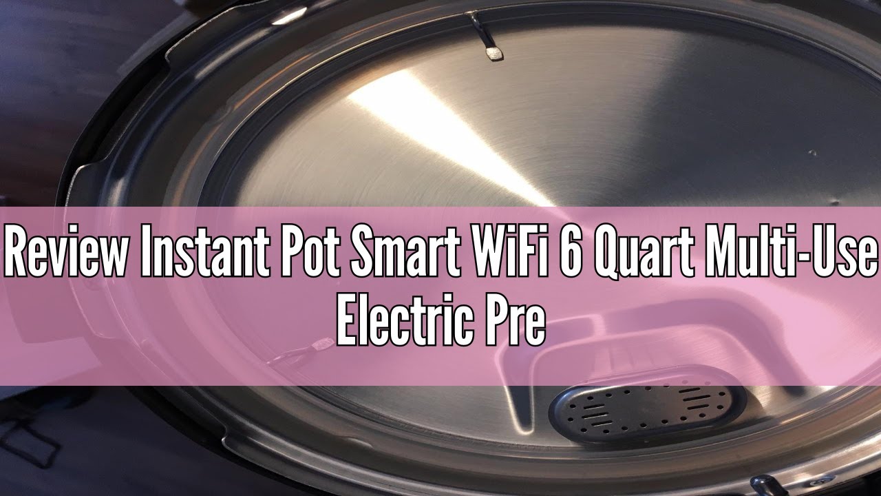 Review Instant Pot Smart WiFi 6 Quart Multi-Use Electric Pressure,Slow ...