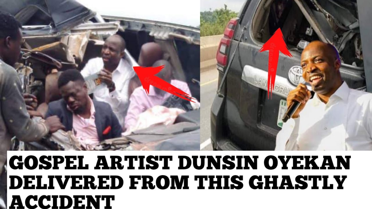 GOSPEL ARTIST DUNSIN OYEKAN DELIVERED FROM THIS GHASTLY ACCIDENT - YouTube