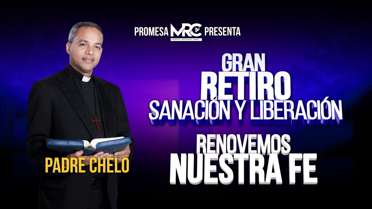 Padre Chelo, Gran Retiro de Sanación y Liberación | Renovemos Nuestra ...