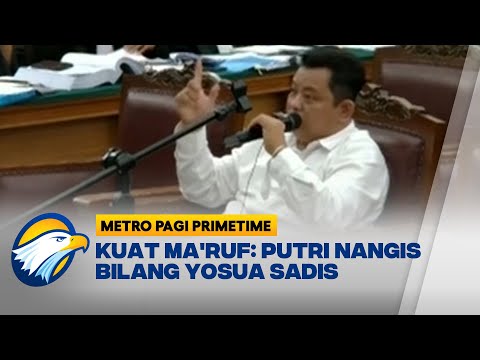 Kuat Ma'ruf: Putri Nangis Bilang Yosua Sadis