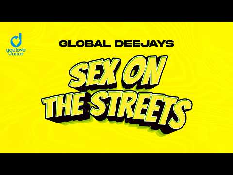 Global Deejays – Sex on the Streets