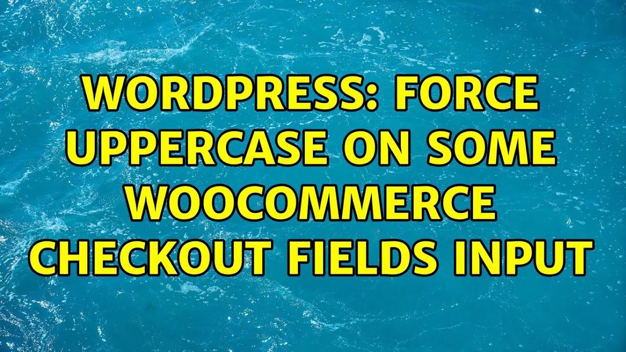 Wordpress Force Uppercase On Some Woocommerce Checkout Fields Input Youtube