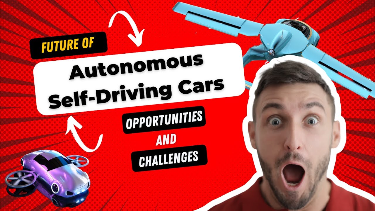 The Future of Autonomous Self Driving Cars: Opportunities and ...