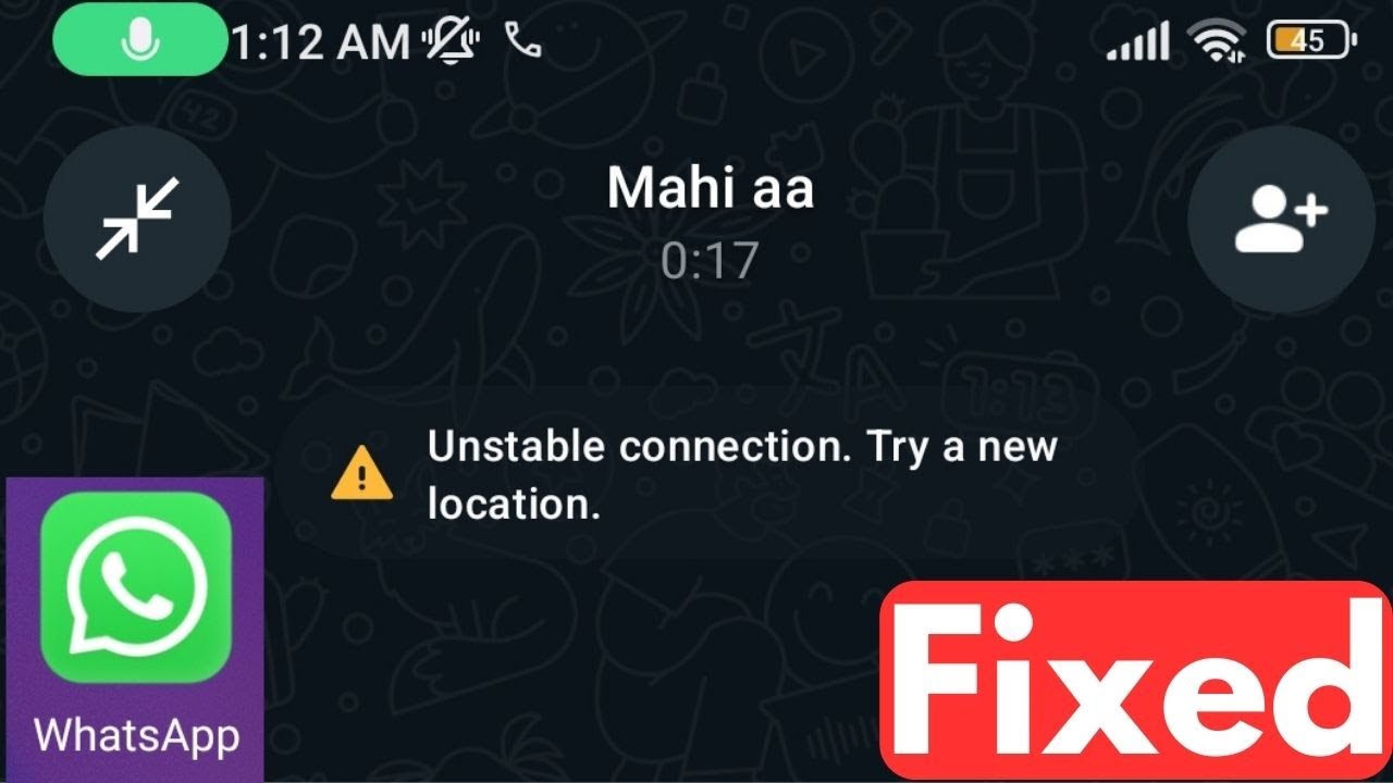 How to Fix Unstable Connection Try A New Location Problem on WhatsApp ...