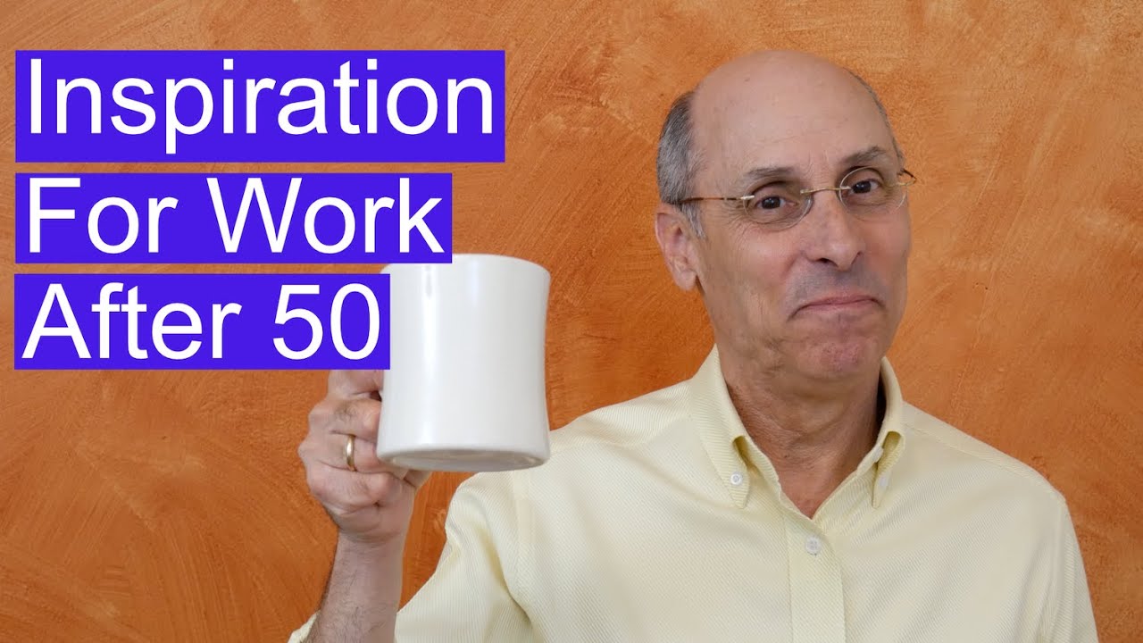 Inspiration for Those Over 50 (finding work with meaning) - YouTube