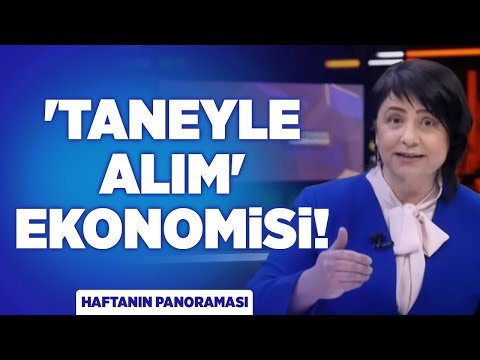'Taneyle Alım' Ekonomisi! | Semra Topçu ile Haftanın Panoraması