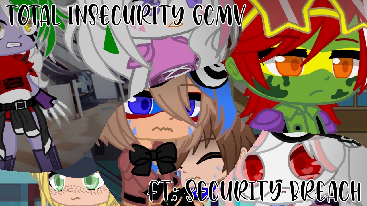 Total Insecurity GCMV | Ft: Security Breach | My SB AU | Ft: Security ...