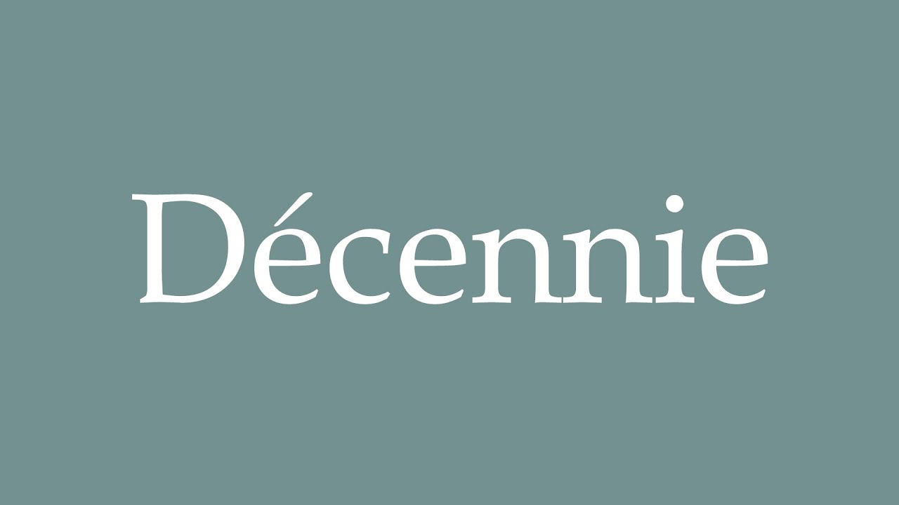 How to Pronounce ''Décennie'' (Decade) Correctly in French - YouTube