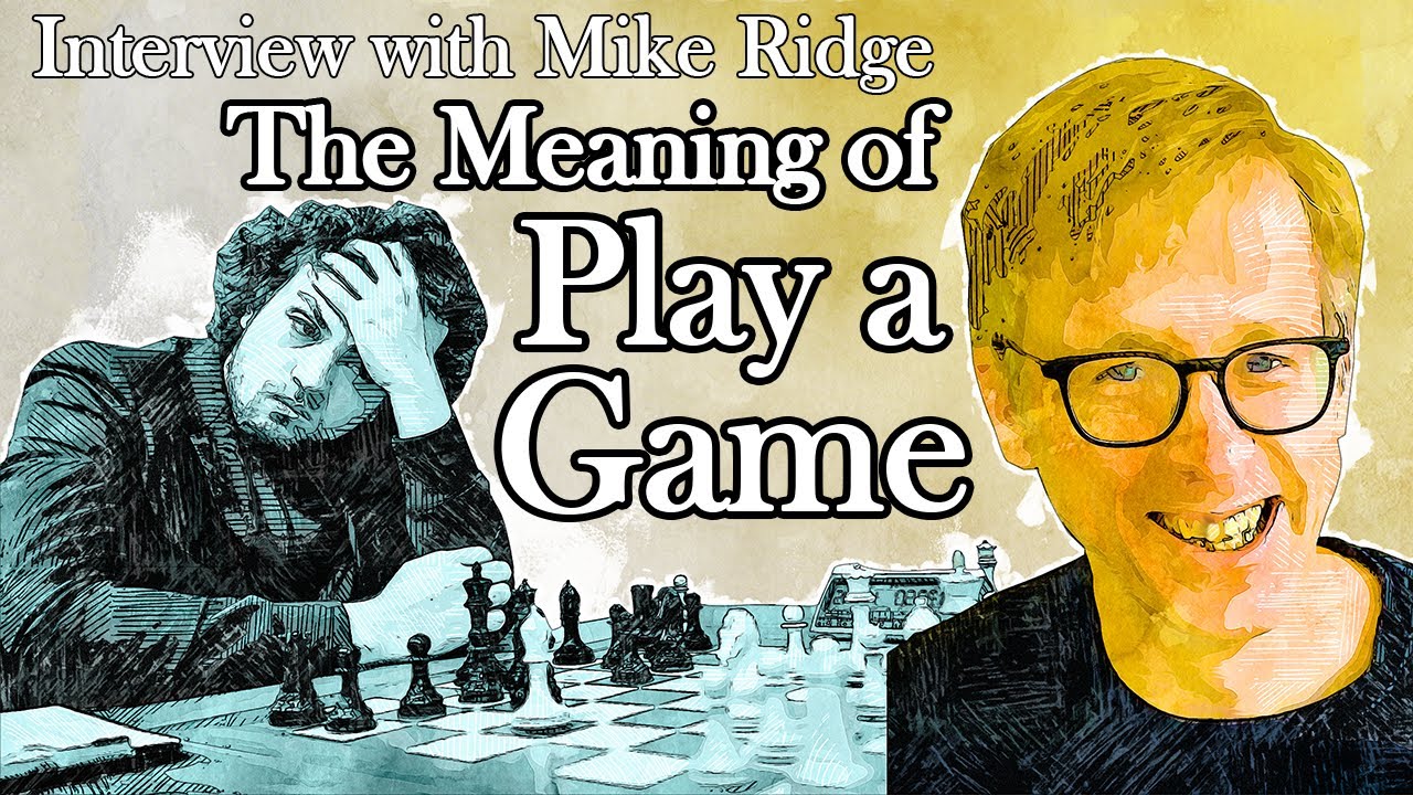 The Meaning Of Play A Game Interview With Mike Ridge YouTube the-meaning-of-play-a-game-interview-with-mike-ridge-youtube