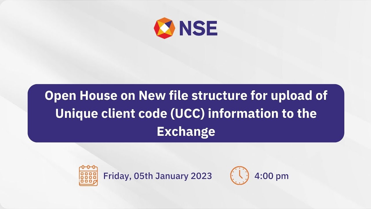 Open House on New file structure for upload of Unique client code (UCC ...