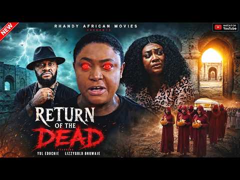 RETURN OF THE DEAD [NEW MOVIE] - YUL EDOCHIE, LIZZYGOLD ONUWAJE - LATEST NIGERIAN NOLLYWOOD MOVIE