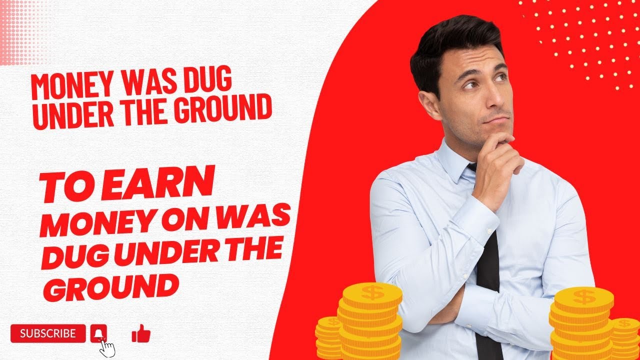 Money was dug under the ground . EARN MORE MONEY - YouTube