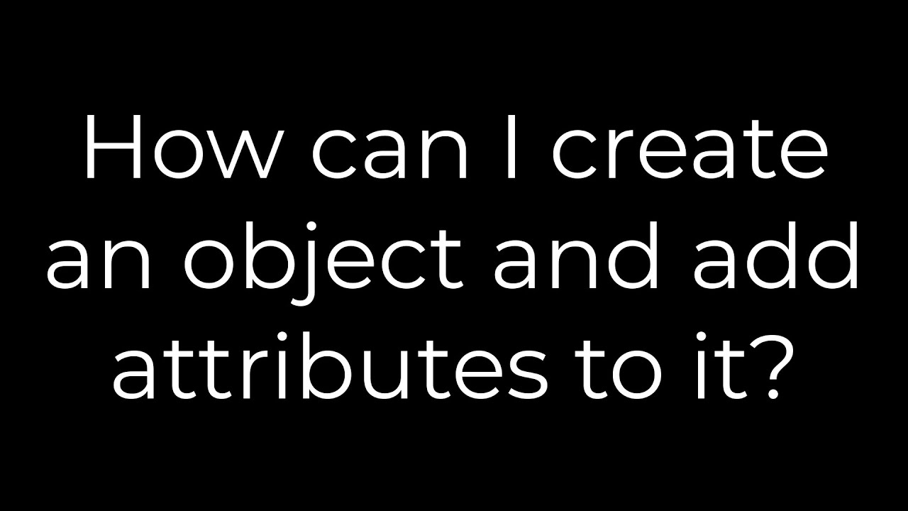 Python How Can I Create An Object And Add Attributes To It5solution Youtube