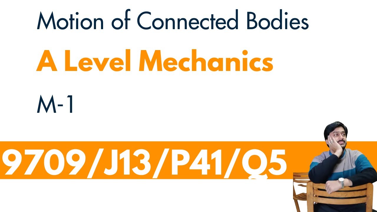 Motion of Connected Bodies | A Level Mechanics | M1 9709/M/J13/P41/Q5 ...