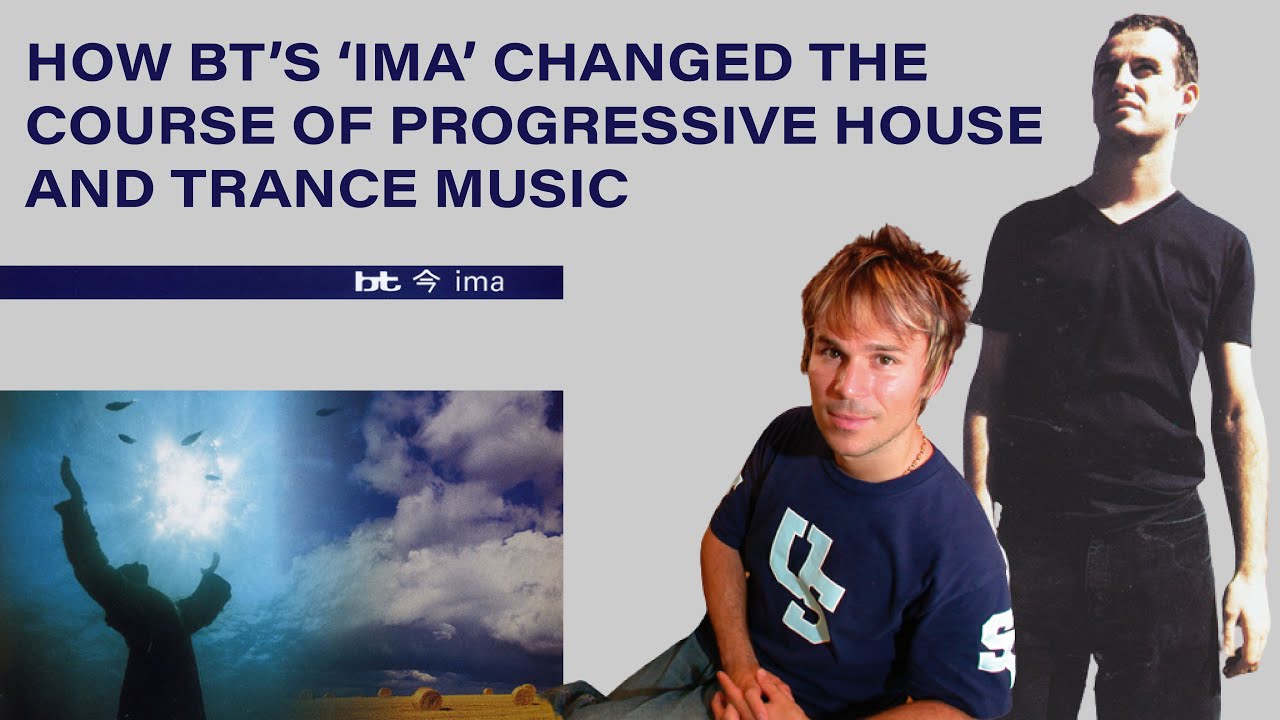 How BT's 'Ima' Changed the Course of Progressive House and Trance Music ...