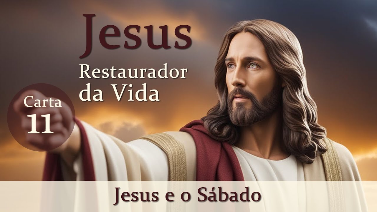 Jesus Restaurador da Vida - Carta 11 - Jesus e o Sábado - YouTube