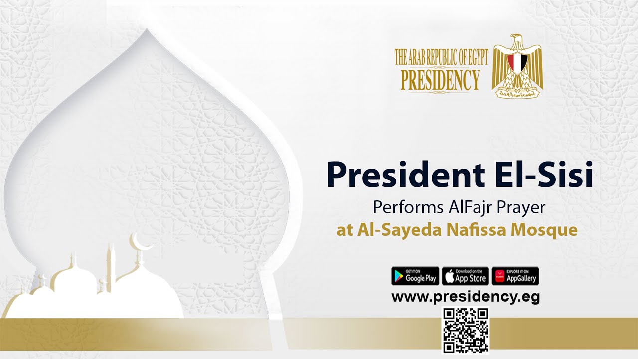 President El-Sisi Performs AlFajr Prayer at Al-Sayeda Nafissa Mosque ...