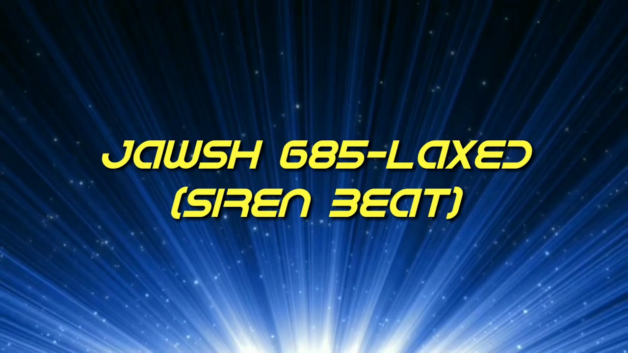 JAWSH 685-LAXED(SIREN BEAT) - YouTube