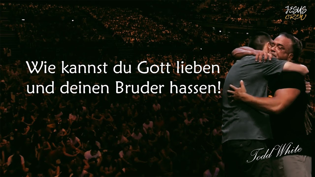 WIE KANNST DU GOTT LIEBEN UND DEINEN BRUDER HASSEN | TODD WHITE ...