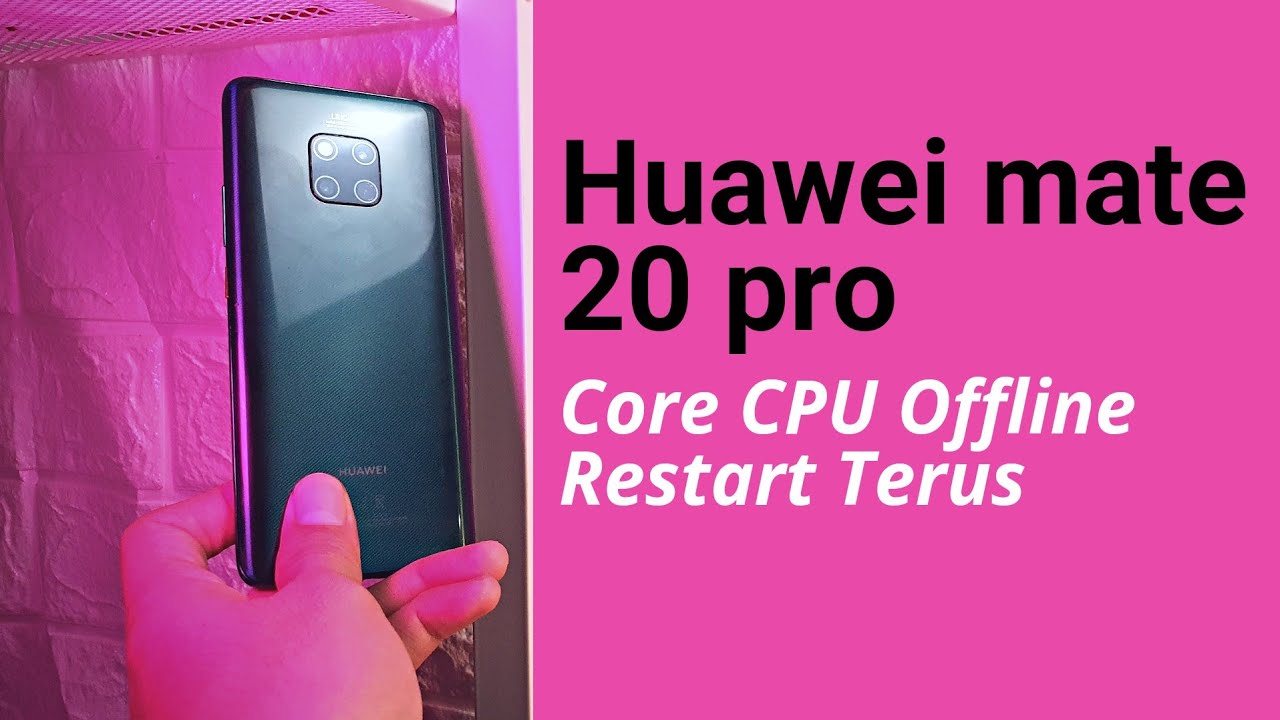 Penyebab Huawei Mate 20 Pro Restart dan Lemot | CPU Clock Speed OFFLINE ...