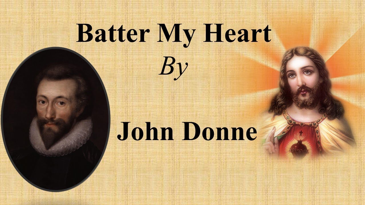 Batter My Heart, John Donne, Line by line explanation and summary ...