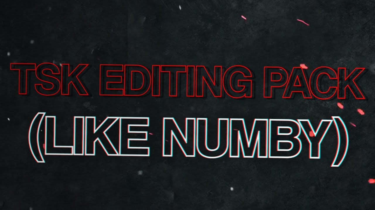 TSK EDITING PACK LIKE NUMBY!😈 - YouTube