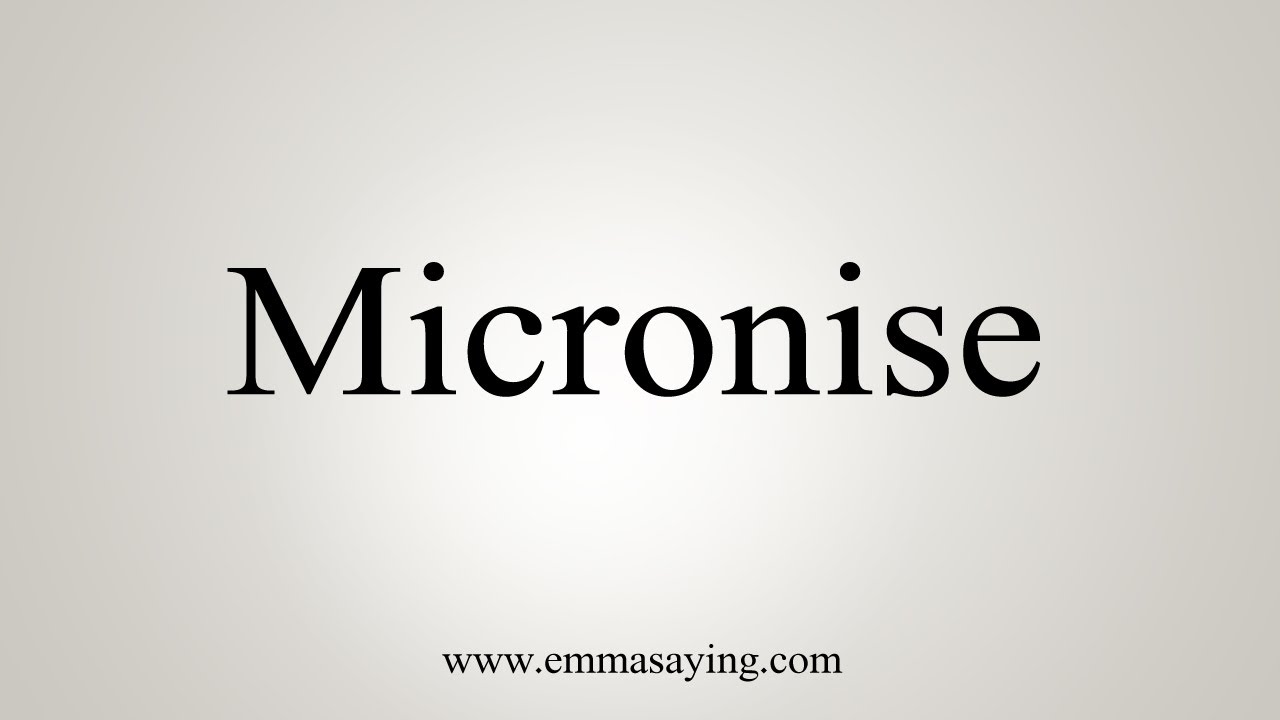 How To Say Micronise - YouTube