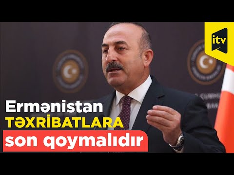 Mövlud Çavuşoğlu: “Ermənistan artıq təxribatlara son qoymalıdır”