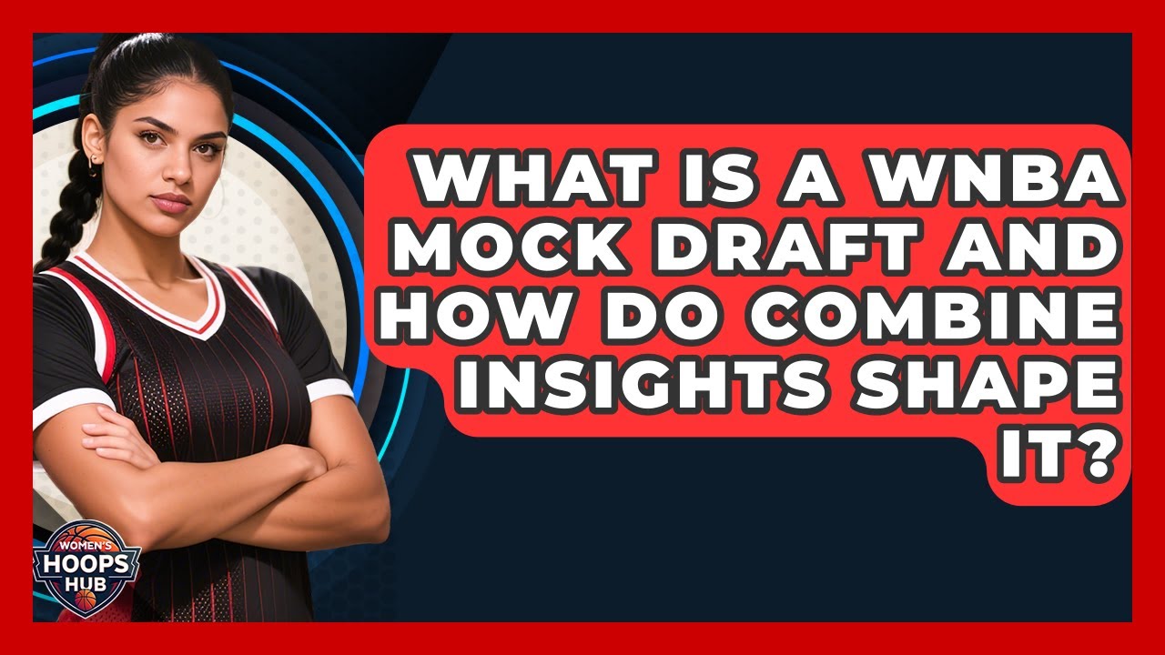 What Is A WNBA Mock Draft And How Do Combine Insights Shape It ...