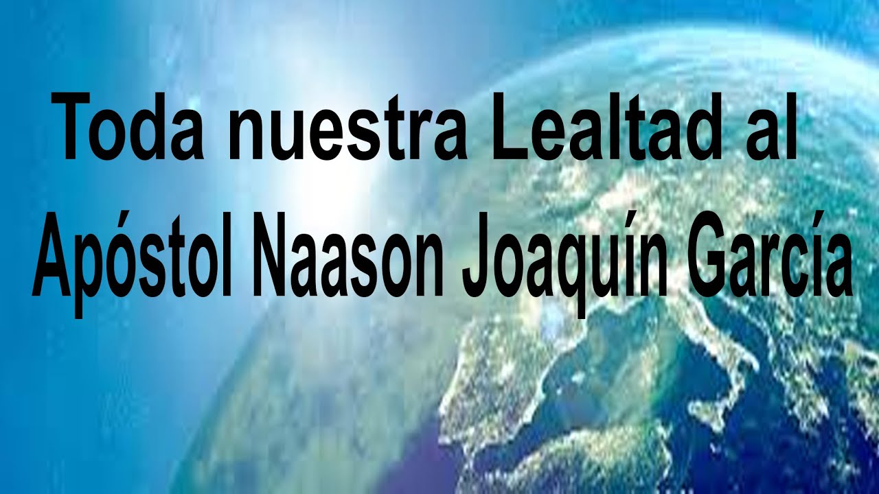 Toda nuestra Lealtad y Fidelidad al Apóstol Naasón Joaquín García ...