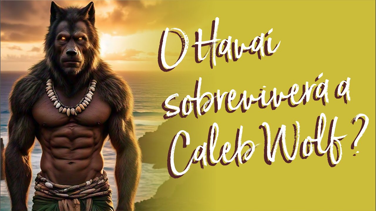 CALEB WOLF, O LOBISOMEM Nº 1 DO HAVAÍ - O HAVAÍ SOBREVIVERÁ A CALEB WOLF ? parte 2 - YouTube