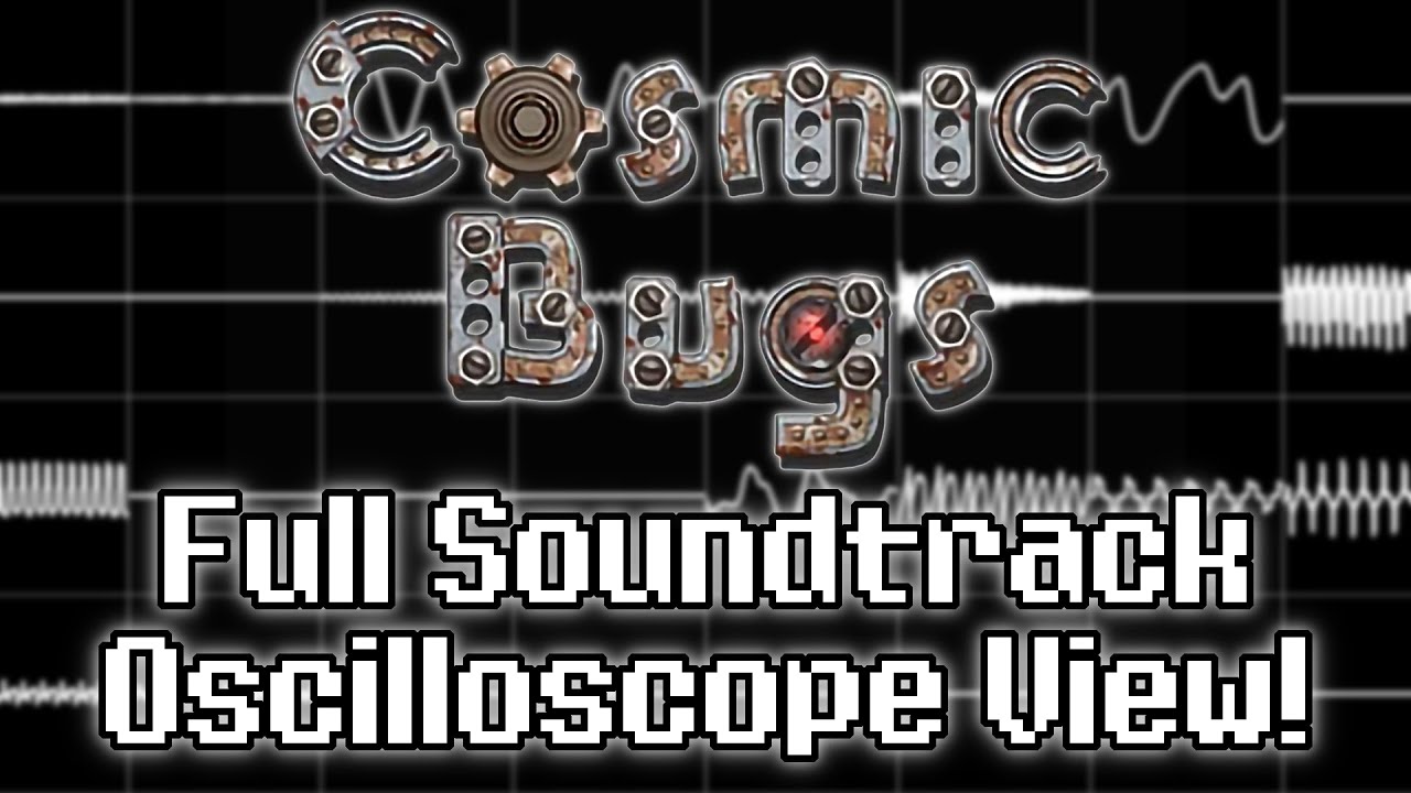 “Cosmic Bugs (PC)” Full Soundtrack [Oscilloscope View] - YouTube