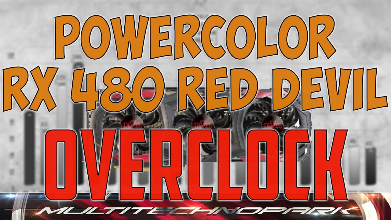 PowerColor RX 480 Red Devil OVERCLOCKING BENCHMARK / TEMP, NOISE REVIEW ...