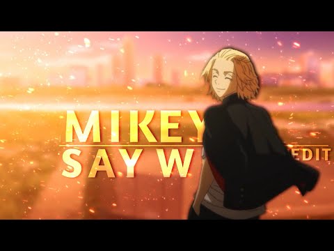 M i k e y  E d i t - Say When