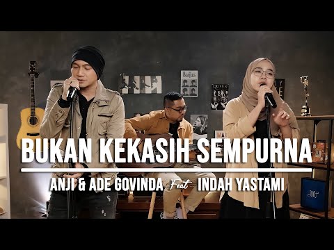 BUKAN KEKASIH SEMPURNA - INDAH YASTAMI FEAT ANJI & ADE GOVINDA (COVER)