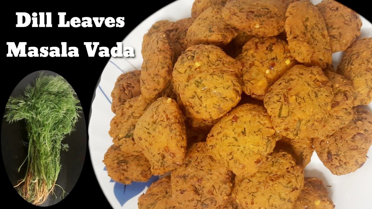 Dill Leaves Masala Vada Recipe By fries N pies||Chana Dal Vada Using ...