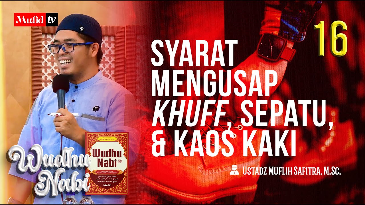 SERI #16 WUDHU NABI: Syarat mengusap khuff, sepatu, & kaos kaki | Ustadz Muflih Safitra, M.Sc ...